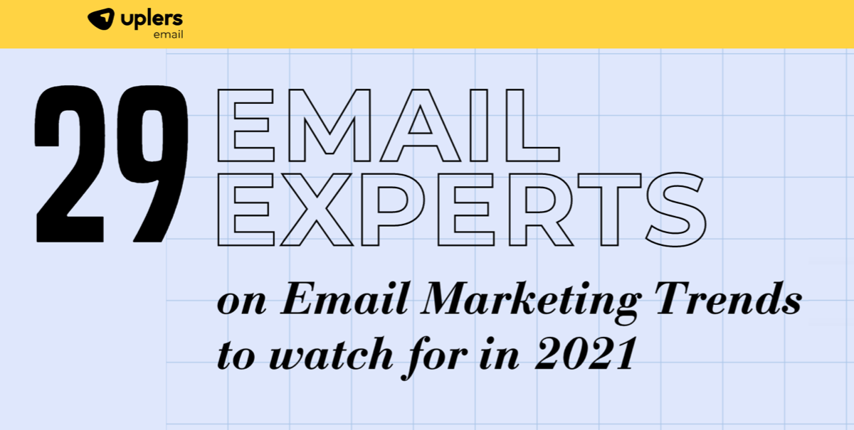 Uplers: 29 Experts on Email Trends to Watch for in 2021 - Email ...